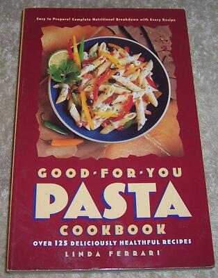 The Good-for-You Pasta Cookbook Linda Ferrari pb recipes 9780761501244 ...