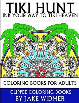 Tiki Hunt: Ink Your Way to Tiki Heaven: Coloring Books for Adults by ...