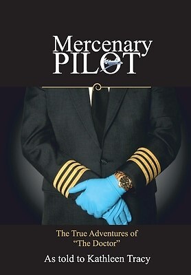 Mercenary Pilot True Adventures Doctor True Adve by Tracy Kathleen ...