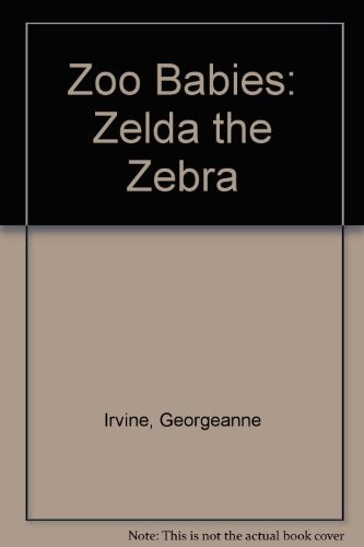ZOO BABIES: ZELDA THE ZEBRA By Georgeanne Irvine - Hardcover ...