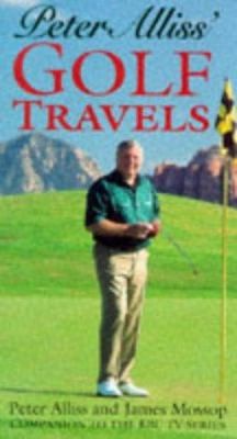 Peter Alliss' - A Golfer's Travels by Peter Alliss; James Mossop | eBay