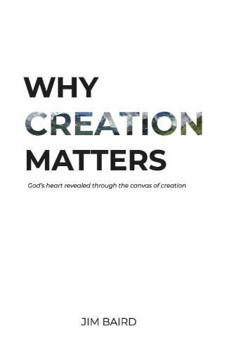 Why Creation Matters: God's Heart Revealed Through the Canvas of ...