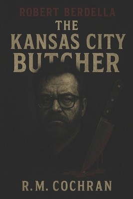 Kanas City Butcher: Robert Berdella by R.M. Cochran Paperback Book | eBay