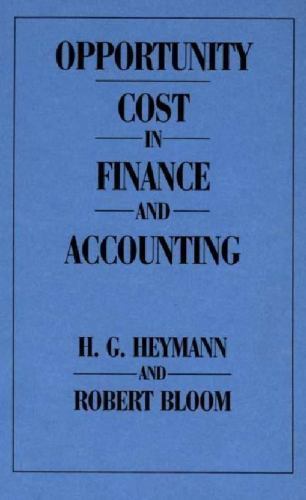 Opportunity Cost in Finance and Accounting by Robert Bloom and Hans ...