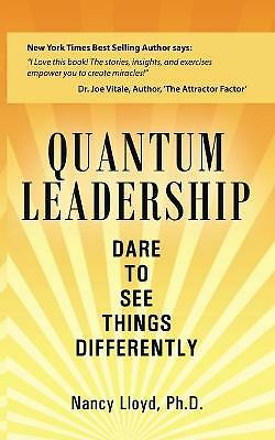 Quantum Leadership: Dare to See Things Differently by Nancy Lloyd Ph D ...