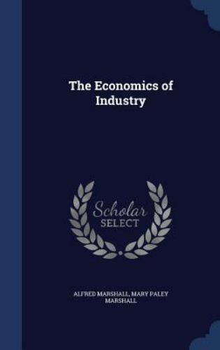 The Economics of Industry by Mary Paley Marshall and Alfred Marshall ...
