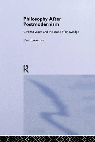 PHILOSOPHY AFTER POSTMODERNISM: CIVILIZED VALUES AND THE By Paul ...