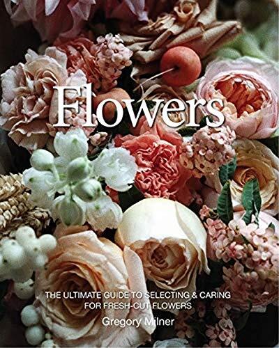 Flowers: Selecting - Arranging - Caring by Gregory Milner Hardback Book The Fast | eBay