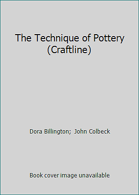 The Technique of Pottery (Craftline) by Dora Billington; John Colbeck ...