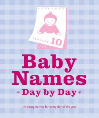 Baby Names Day by Day: Inspiring Names for Every Day of the Year (USED ...