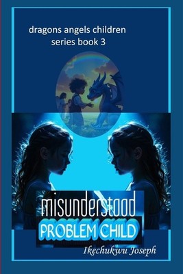 Misunderstood Problem Child by Ikechukwu Joseph (English) Paperback ...