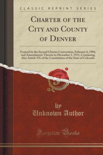 Charter of the City and County of Denver : Framed by the Second Charter ...