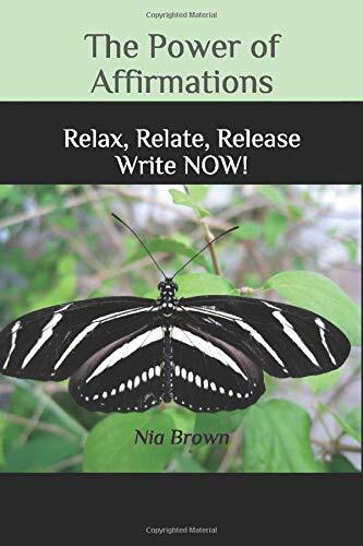 THE POWER OF AFFIRMATIONS: RELAX, RELATE, RELEASE WRITE By Nia Brown ...