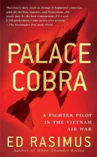 Palace Cobra: A Fighter Pilot in the Vietnam Air War By Rasimus, Ed ...
