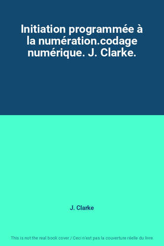 Initiation programmée à la numération.codage numérique. J. Clarke. | eBay