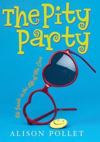 The Pity Party: 8th Grade in the Life of Me, Cass by Pollet, Alison ...