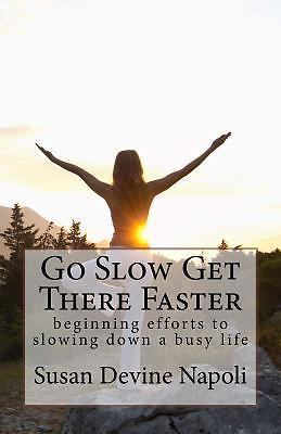 Go Slow Get There Faster by Susan Napoli (2011, Trade Paperback) for ...