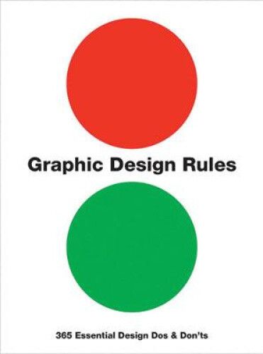 Graphic Design Rules: 365 Essential Design DOS and Don'ts by Stefan G ...