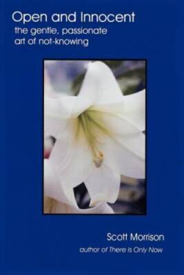 Open and Innocent: The Gentle, Passionate Art of Not-Knowing ...