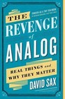 The Revenge of Analog: Real Things and Why They Matter by Sax, David ...