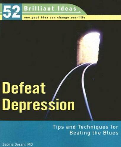 Defeat Depression (52 Brilliant Ideas): Tips and Techniques for Beating ...