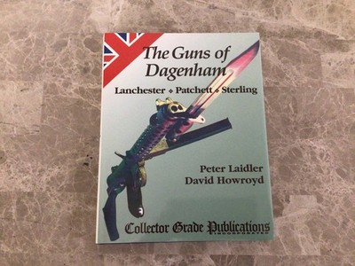 Guns of Dagenham: Lanchester,Patchett,Sterling by David Howroyd Peter ...