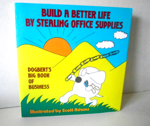 Build a Better Life by Stealing Office Supplies: Dogbert's Big Book of ...