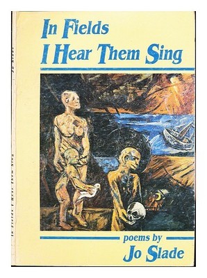 SLADE, JO (1952-) In fields I hear them sing / by Jo Slade 1989 First ...