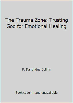 The Trauma Zone: Trusting God for Emotional Healing by R. Dandridge ...