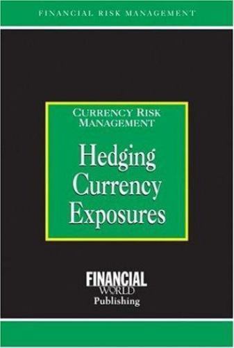 Hedging Currency Exposures : Currency Risk Management by Financial World Publishing Staff (2000 ...