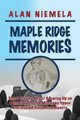 Maple Ridge Memories: Short Stories About Growing Up on a Small Farm in a Michig 9781637640456| eBay