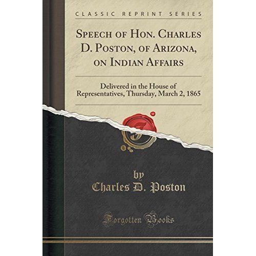 Speech of Hon. Charles D. Poston, of Arizona, on Indian Affairs ...