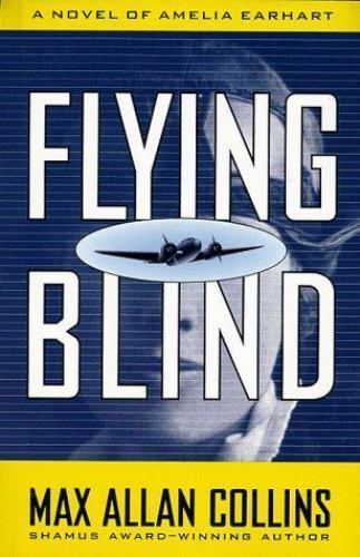 Flying Blind: A Novel of Amelia Earhart by Collins, Max Allan ...