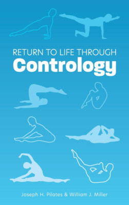 Return to Life Through Contrology HARDCOVER– 2021 by Joseph H Pilates ...