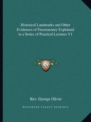 Historical Landmarks and Other Evidences of Freemasonry Explained in a Series of Practical ...