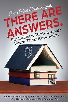 Dear Real Estate Agent, THERE ARE ANSWERS : Six Industry Professionals ...