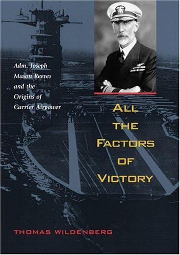 All the Factors of Victory : Admiral Joseph Mason Reeves and the ...