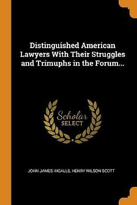 Distinguished American Lawyers With Their Struggles and Trimuphs in the ...