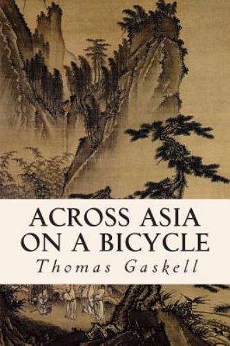 Across Asia on a Bicycle by Thomas Gaskell (2015, Trade Paperback) for ...