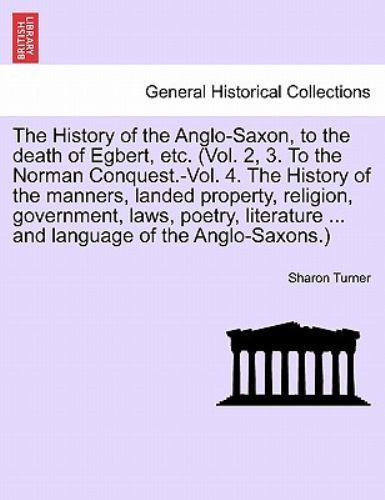 History of the Anglo-Saxon, to the Death of Egbert, Etc ( by Sharon ...