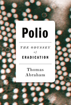 Polio: The Odyssey of Eradication by Abraham, Thomas Hardback Book The ...