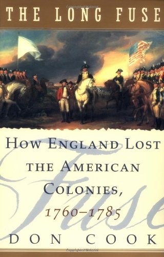 THE LONG FUSE: HOW ENGLAND LOST THE AMERICAN COLONIES By Don Cook Mint ...