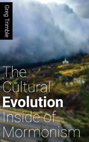 Greg Trimble The Cultural Evolution Inside of Mormonism (Hardback ...