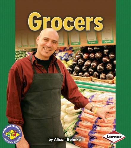 Pull Ahead Books -- Community Helpers Ser.: Grocers by Alison Behnke ...