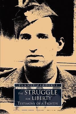 Struggle for Liberty : Testimony of a Fighter by John Perdikis and Nick ...