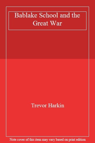 Bablake School and the Great War By Trevor Harkin | eBay