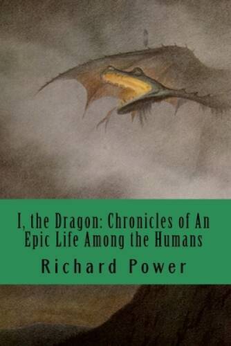 I, the Dragon: Chronicles of An Epic Life Among the Humans - Paperback ...