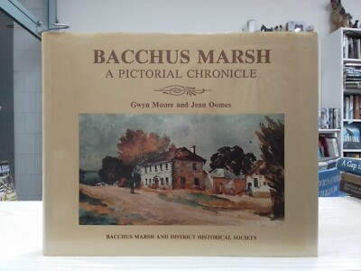 Bacchus Marsh: A Pictorial Chronicle By Gwyn Moore And Jean Oomes | eBay