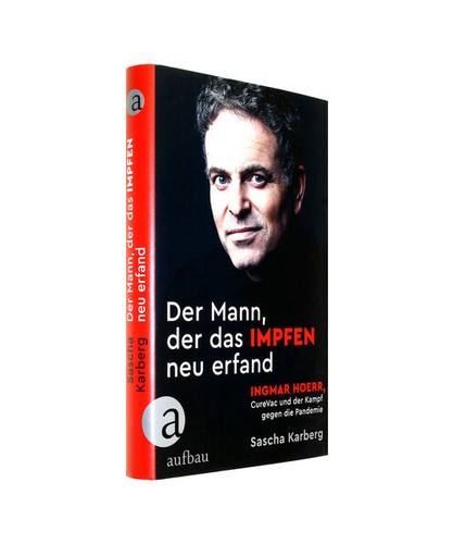Der Mann, der das Impfen neu erfand: Ingmar Hoerr, CureVac und der ...