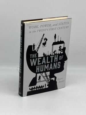 The Wealth of Humans Work, Power, and Status in the Twenty-First ...